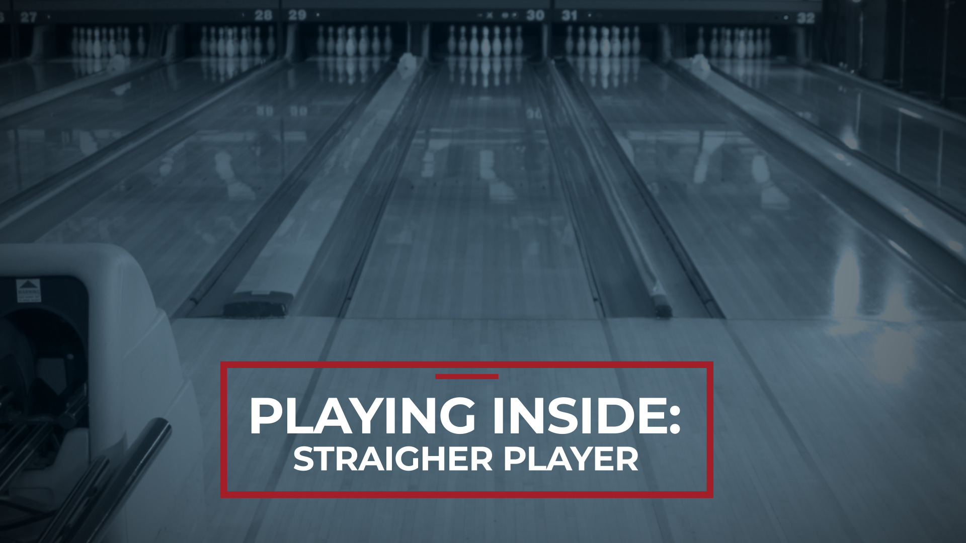 Playing Inside: Straighter Player | National Bowling Academy
