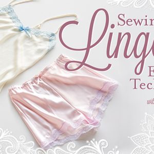 Intimate Apparel & Lingerie 5-Class Set | Craftsy