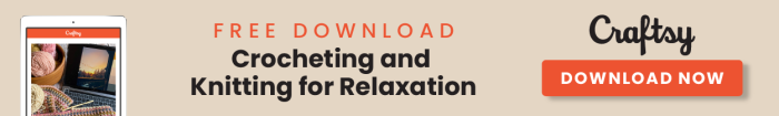 Crocheting and Knitting for Relaxation | Craftsy