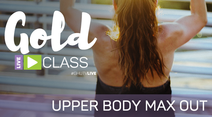 GOLD LIVE Class: Upper Body Max Out | Get Healthy U TV