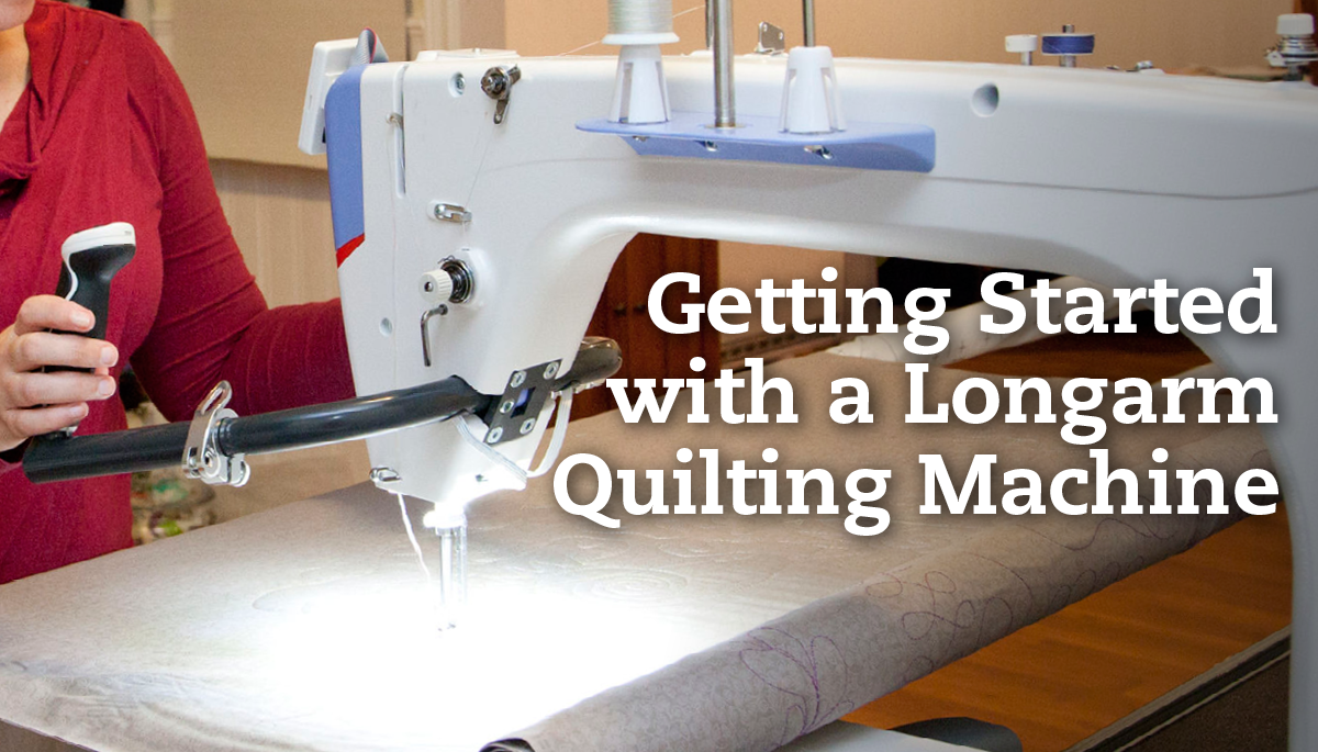 Getting Started with a Longarm Quilting Machine | Craft And Hobby