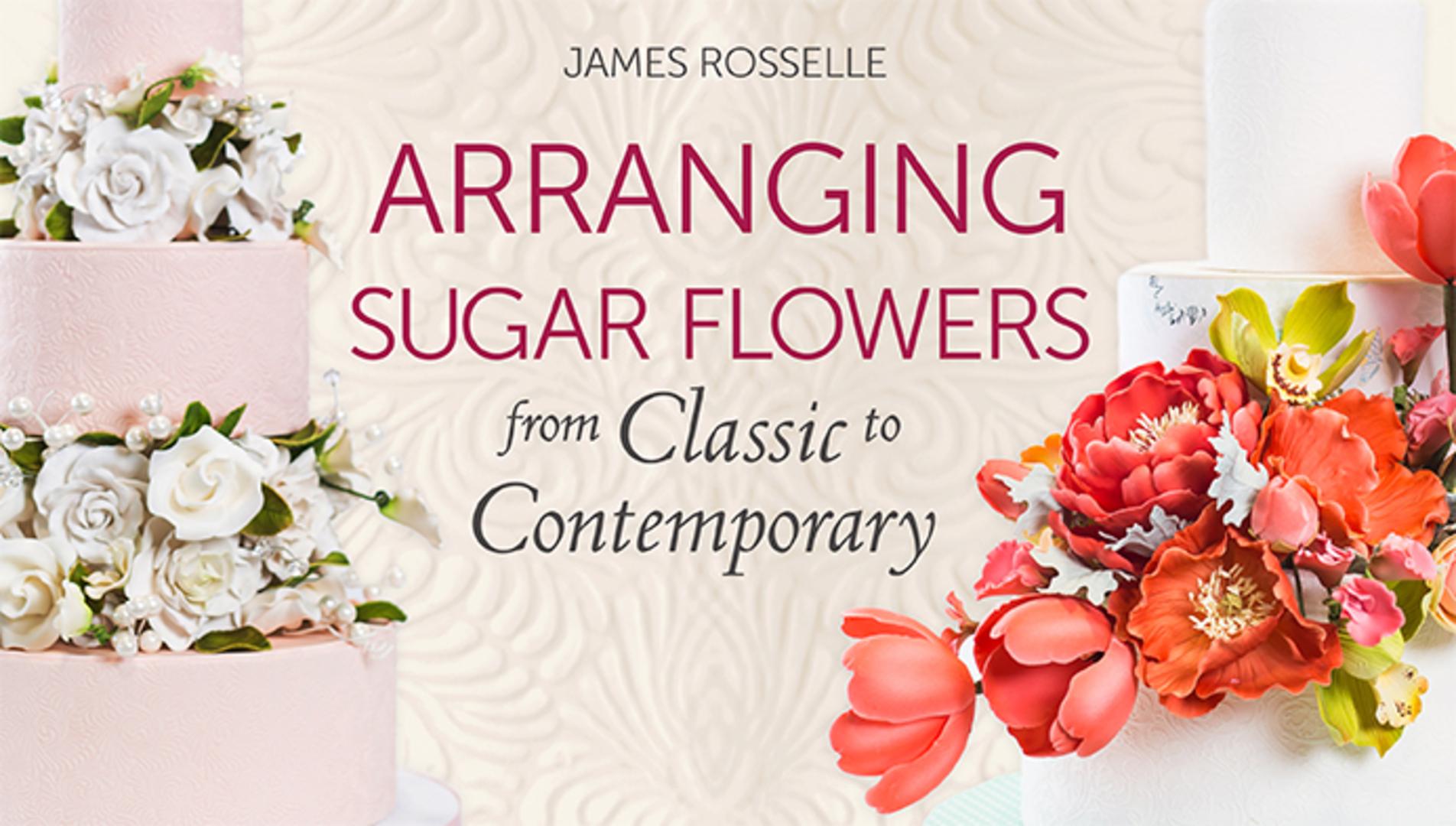 Arranging Sugar Flowers: From Classic to Contemporary | Craft And Hobby