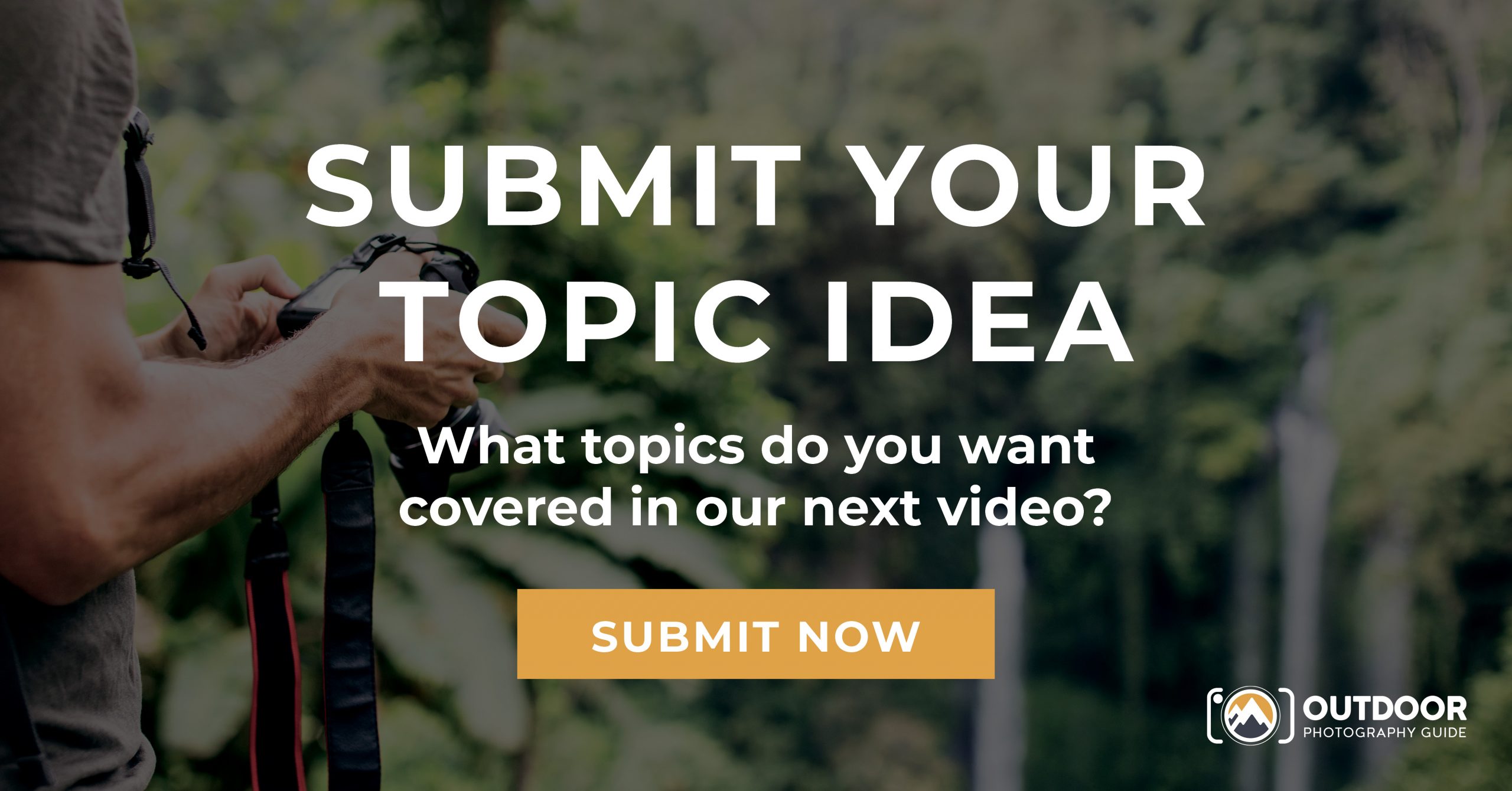 Submit Your Topic Idea | Outdoor Photography Guide