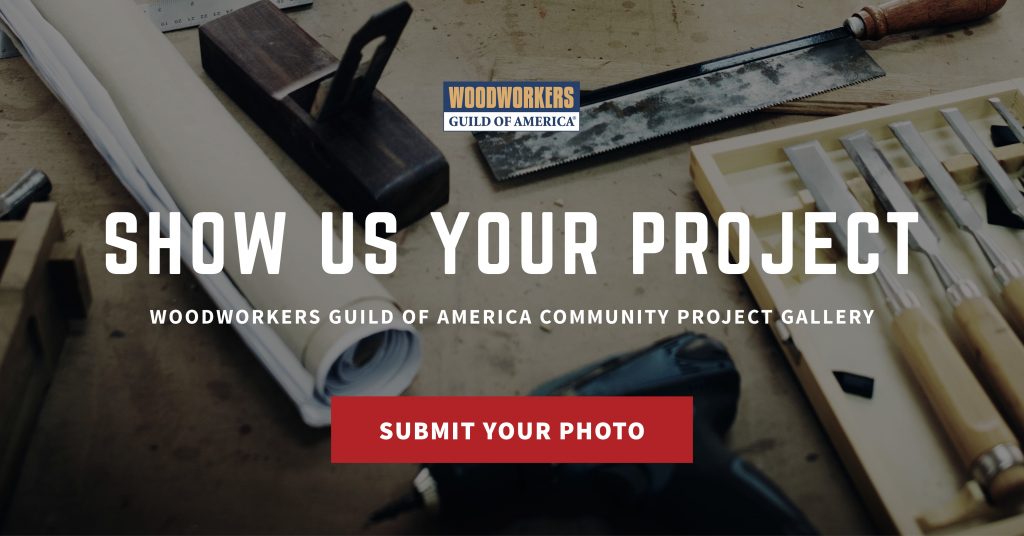 Show Us Your Project | WoodWorkers Guild of America