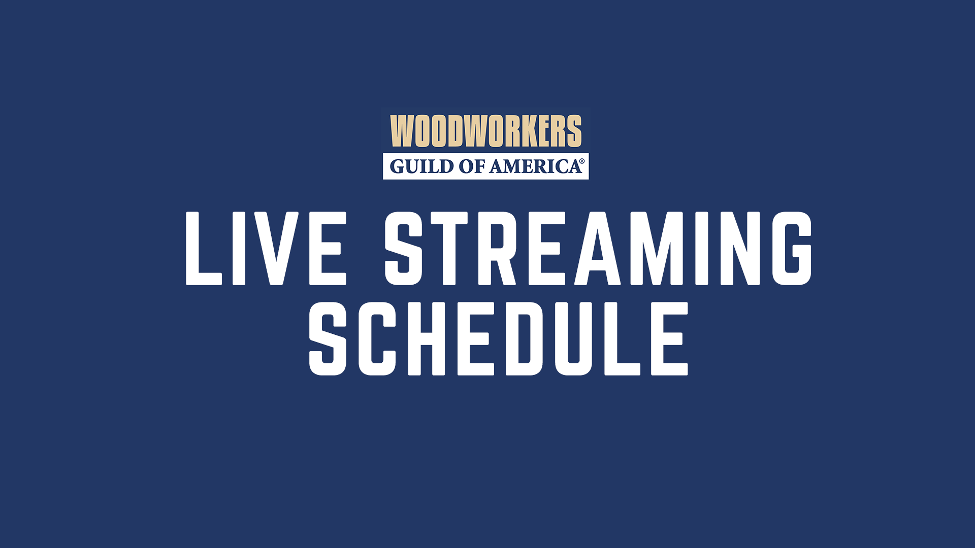 WWGOA LIVE Streaming Schedule | WoodWorkers Guild of America